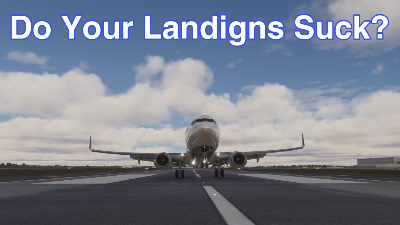 Do You Want To Improve Your Landings? How to Have a Proper 737 Landing ...