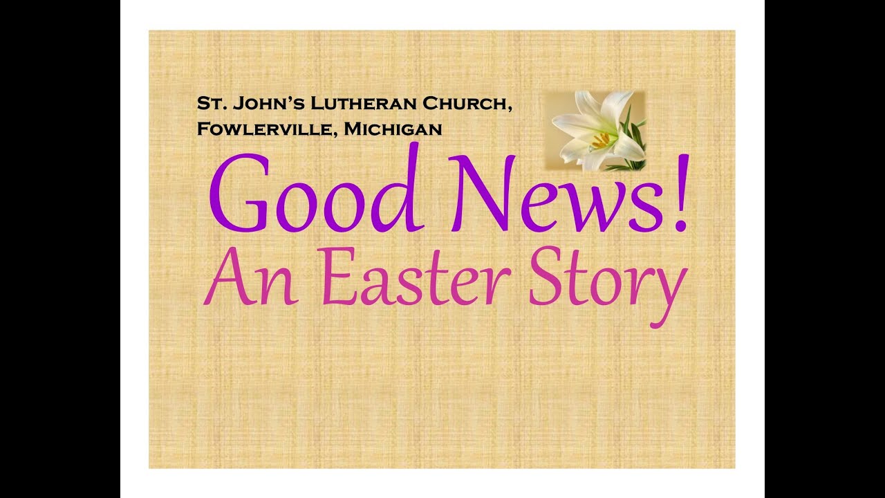 St John's Lutheran, Fowlerville: Good News! An Easter Story - YouTube
