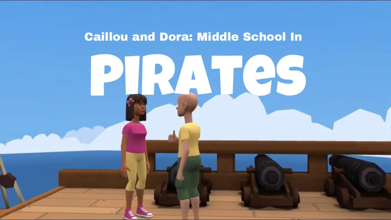 Caillou and Dora: Middle School - Pirates - YouTube