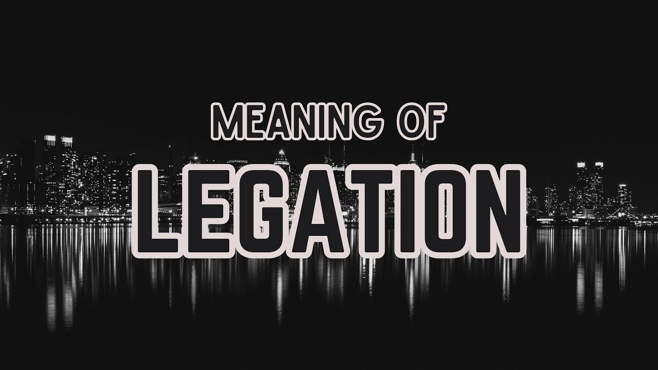 What is the meaning of Legation? - YouTube