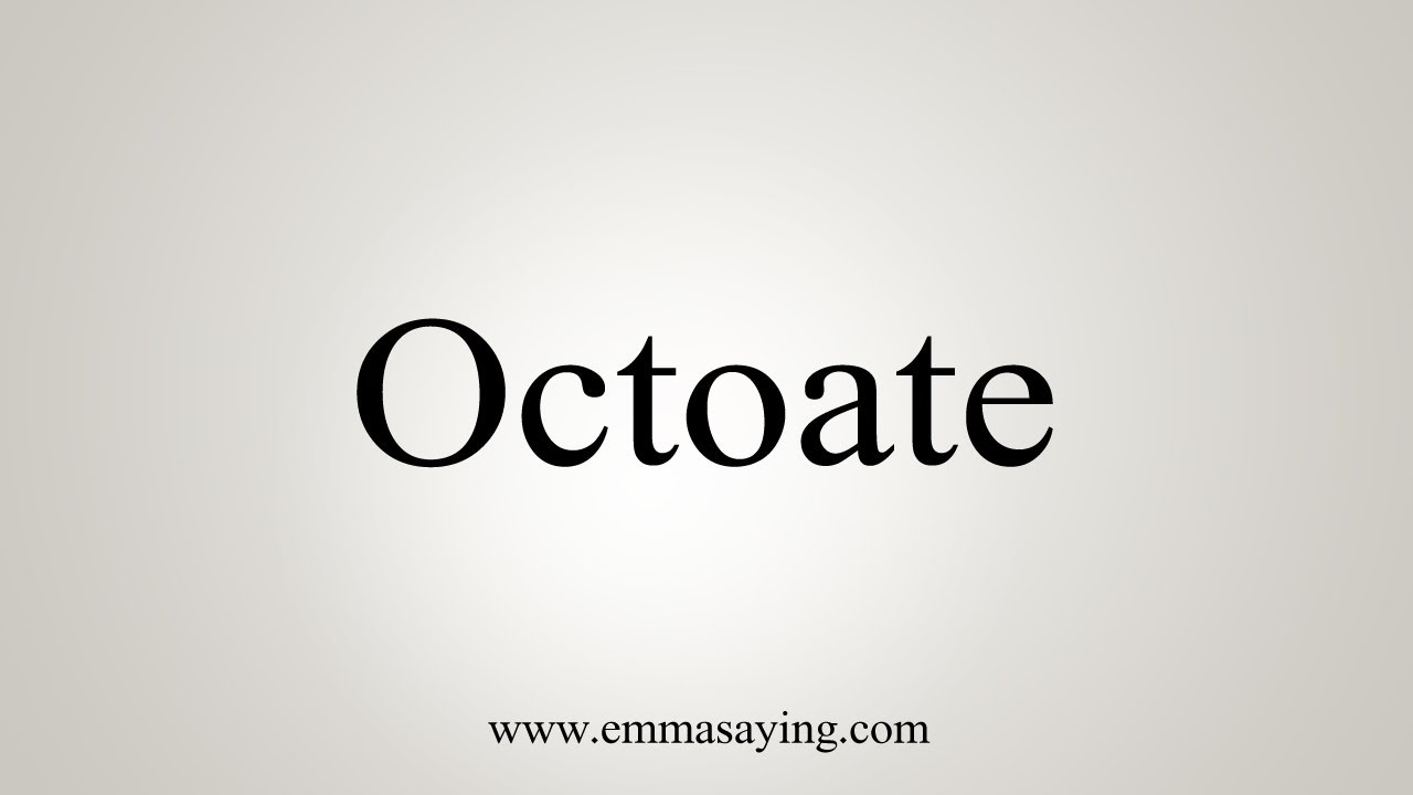How To Say Octoate - YouTube