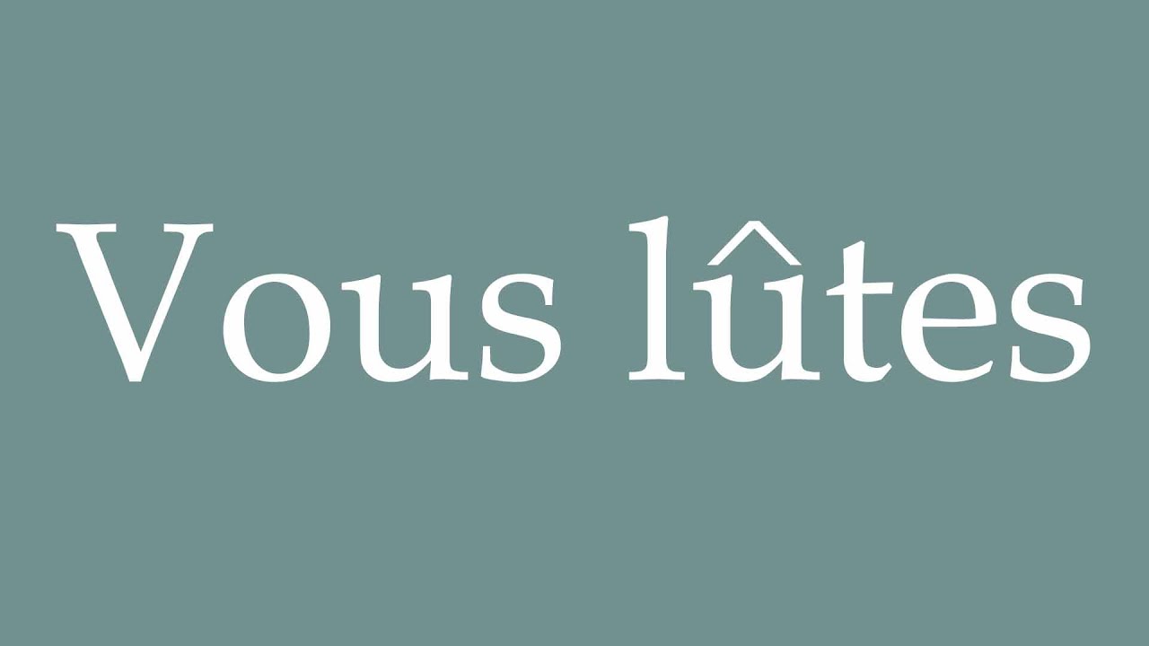 How to Pronounce ''Vous lûtes'' (You read) Correctly in French - YouTube
