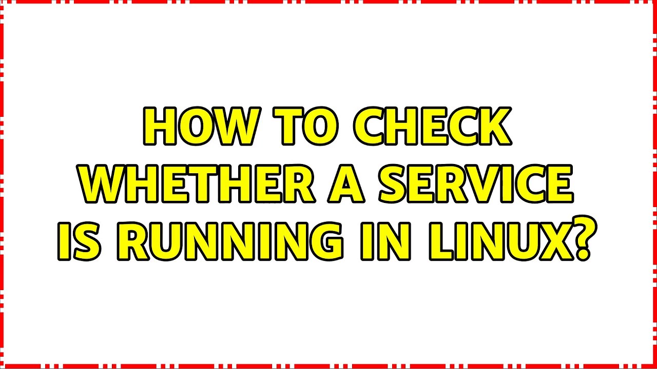 How To Check Whether A Service Is Running In Linux 2 Solutions YouTube How To Check Whether A Service Is Running In Linux 2 Solutions YouTube