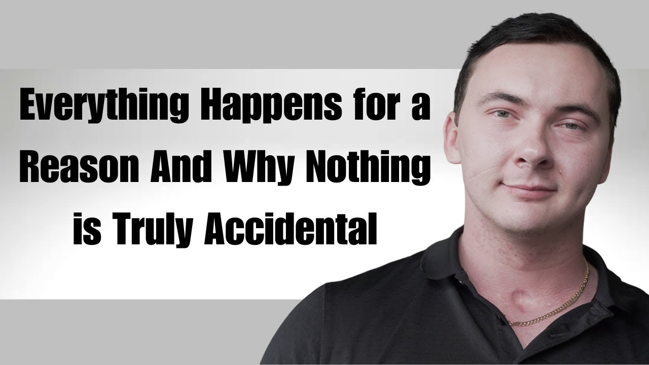 Everything Happens for a Reason And Why Nothing is Truly Accidental ...