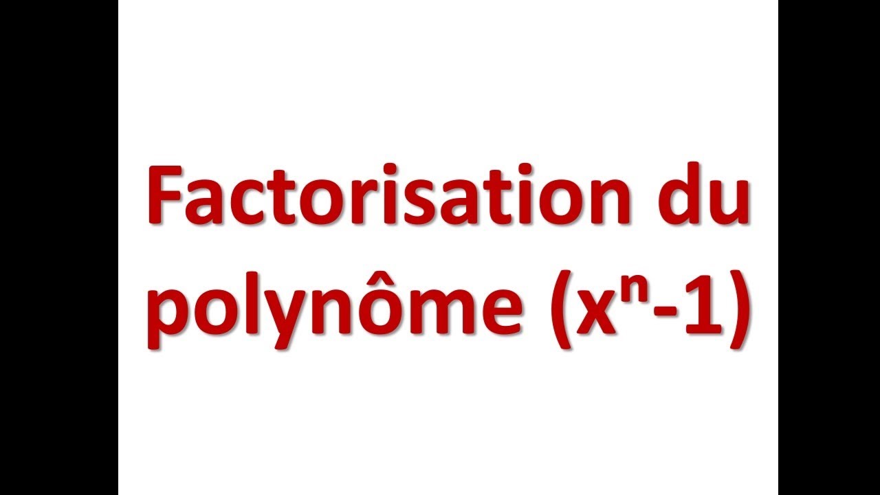 Factorisation du polynôme (xⁿ-1) - YouTube