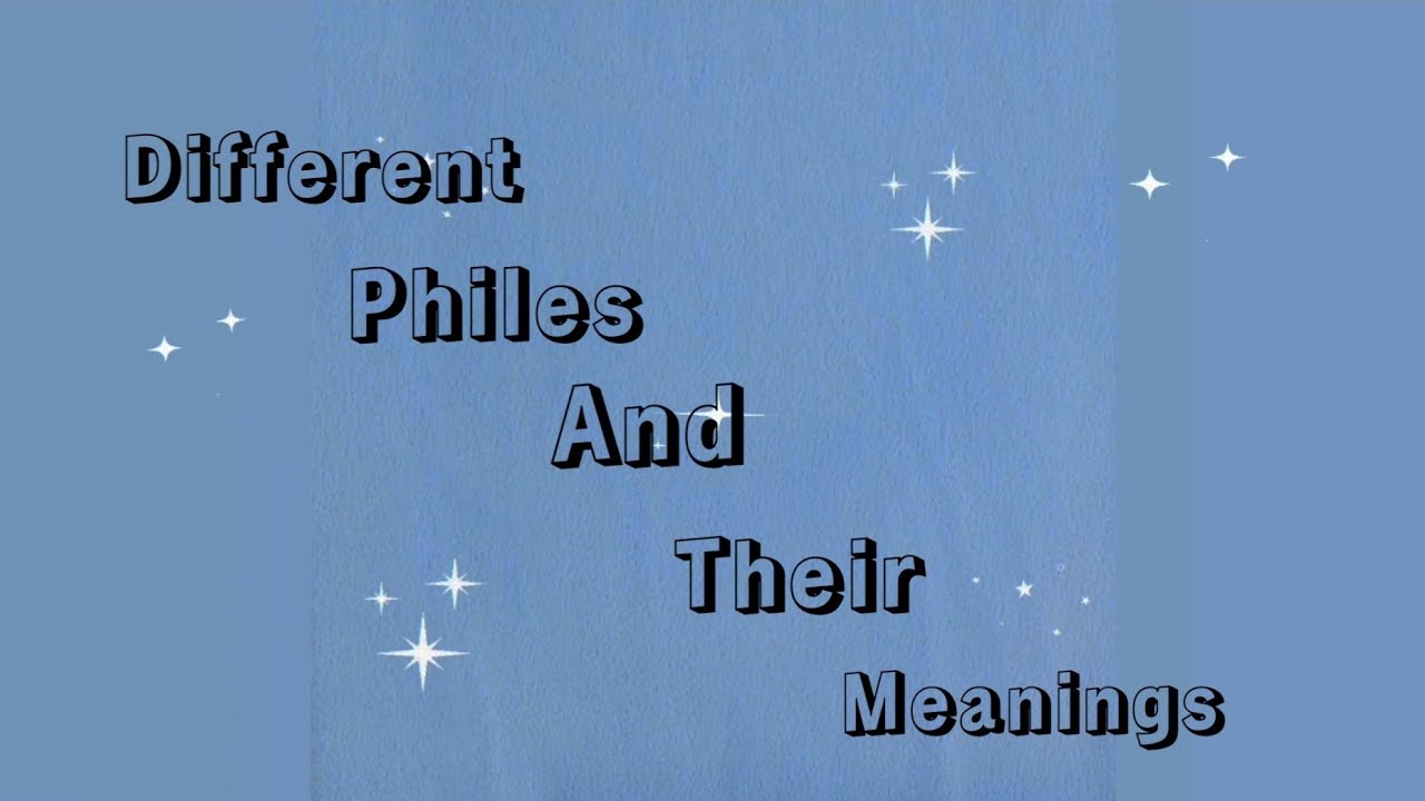 Different Philes And Their Meaning Which Phile Are You YouTube different-philes-and-their-meaning-which-phile-are-you-youtube