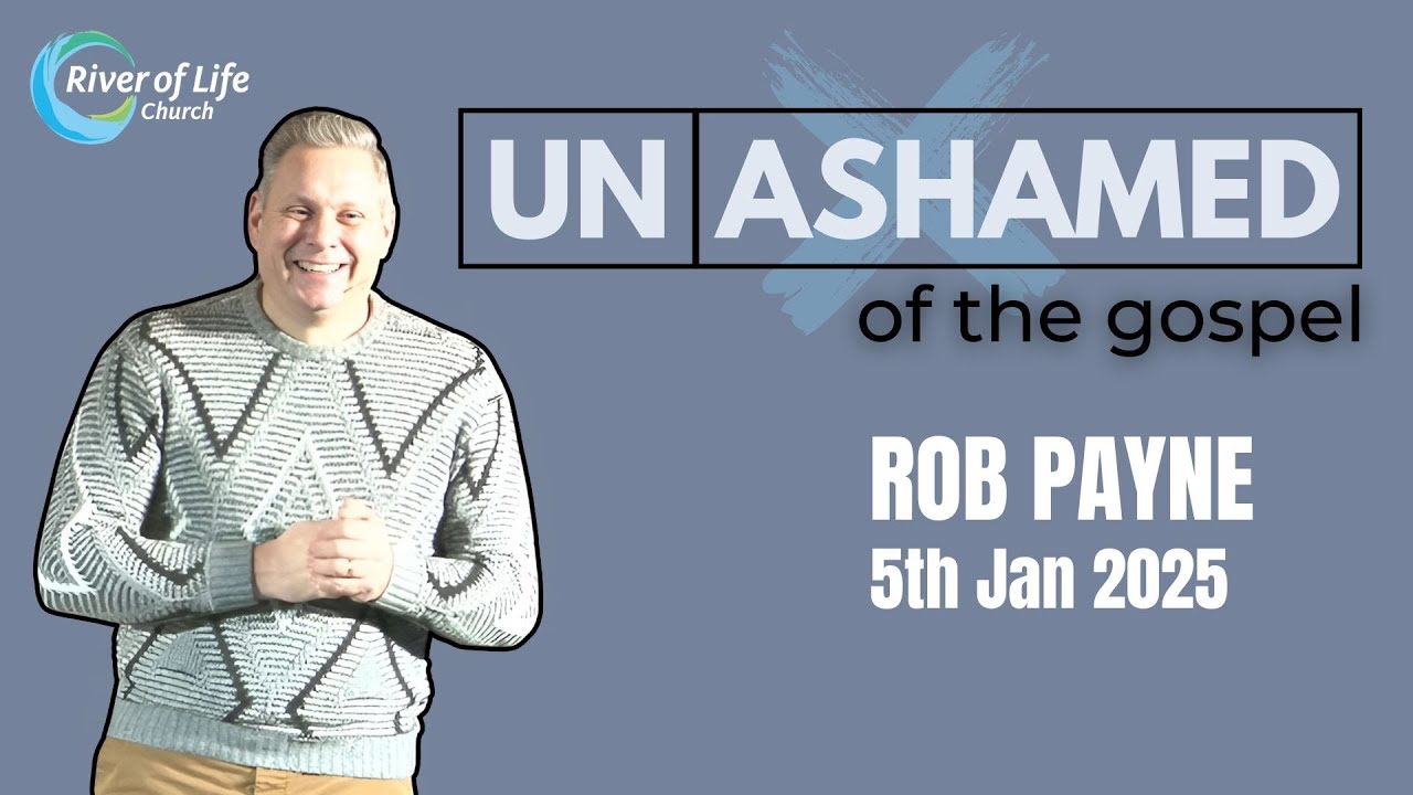 Rob Payne - UNASHAMED: of the gospel - 5 JAN 2025 - YouTube