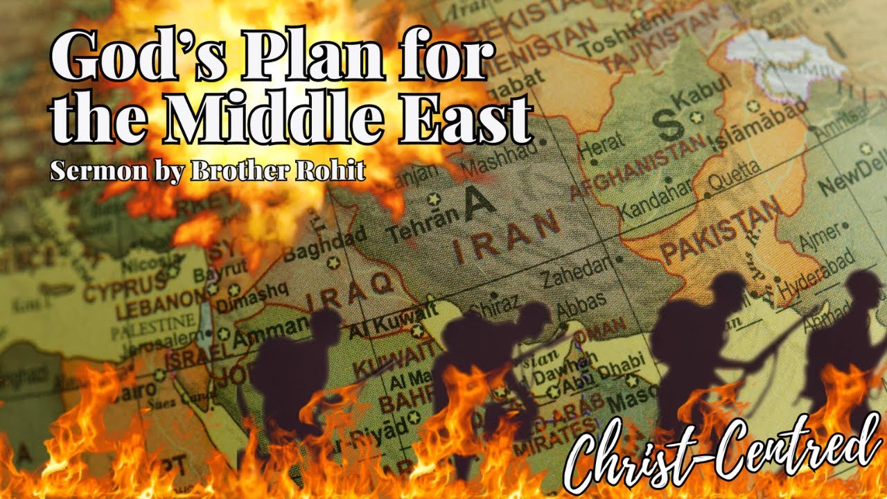 God's Plan for the Middle East | Sermon by Brother Rohit Kurien ...