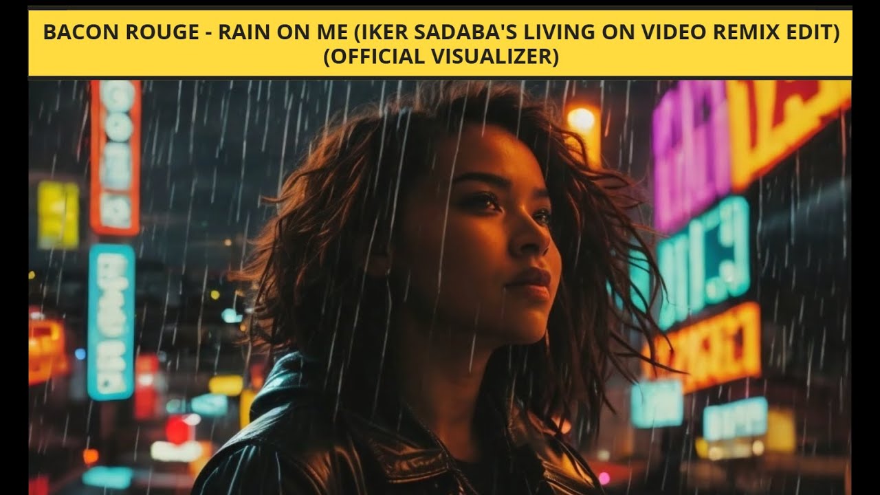 Bacon Rouge - Rain On Me (Iker Sadaba's Living On Video Remix Edit ...
