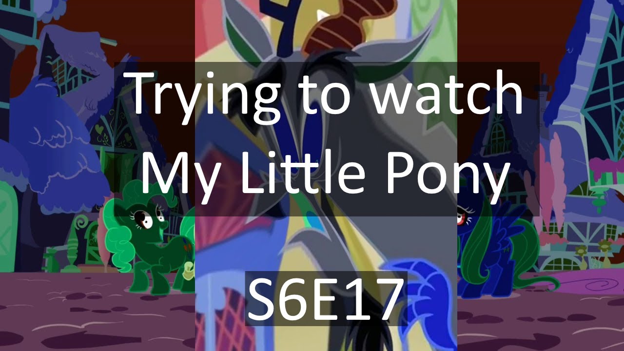 A, sort of, grown man tries to watch My Little Pony, S6E17 Dungeons ...