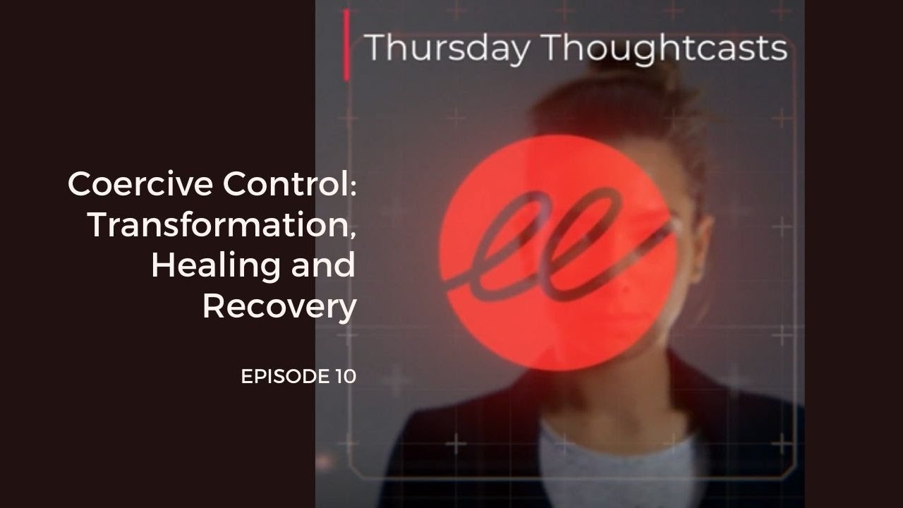 Coercive Control: Transformation, Healing and Recovery – Episode 10 ...