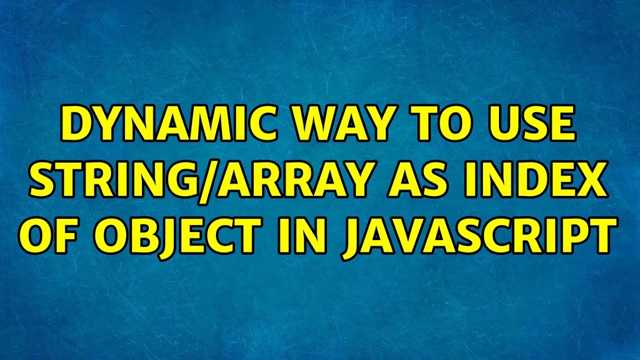Dynamic Way To Use String array As Index Of Object In Javascript YouTube Dynamic Way To Use String array As Index Of Object In Javascript YouTube