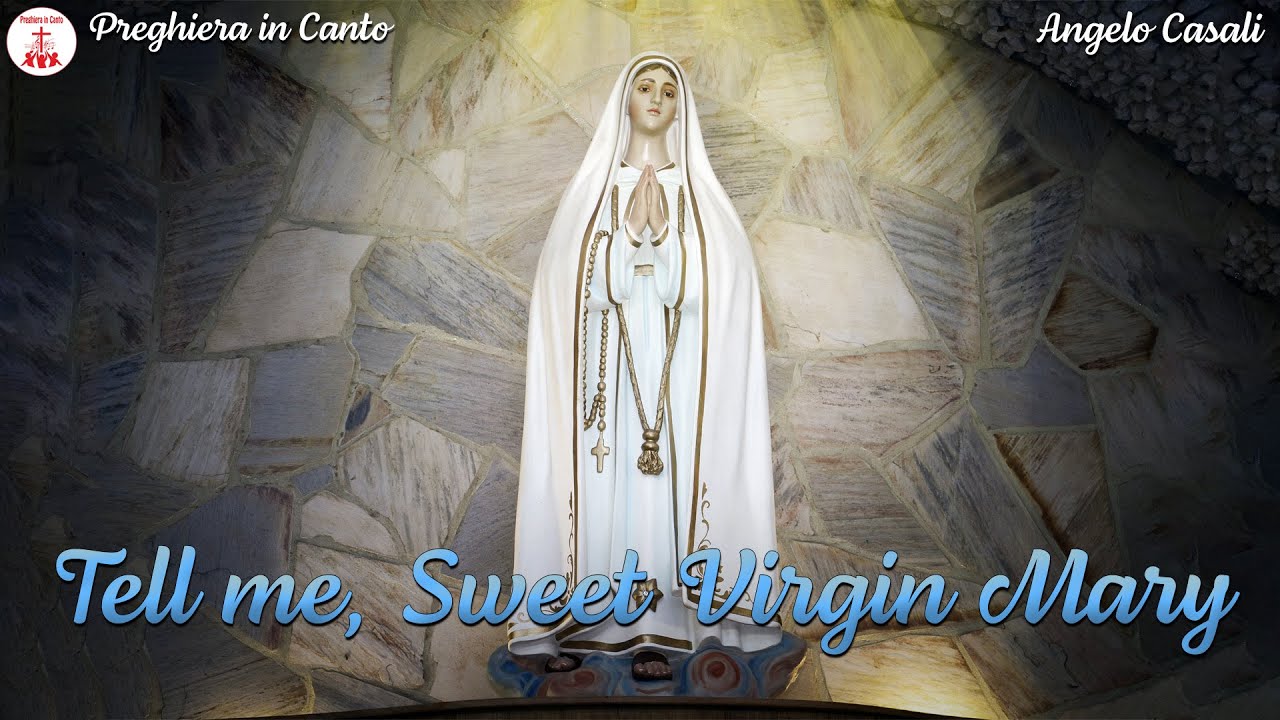 TELL ME, SWEET VERGIN MARY - Angelo Casali | Preghiera in Canto ...