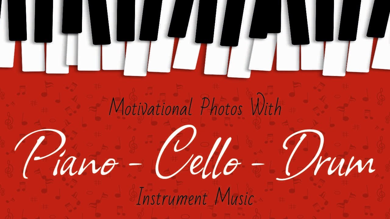Motivational Photos With Piano, Cello, Drum Relaxing Instrument Music ...