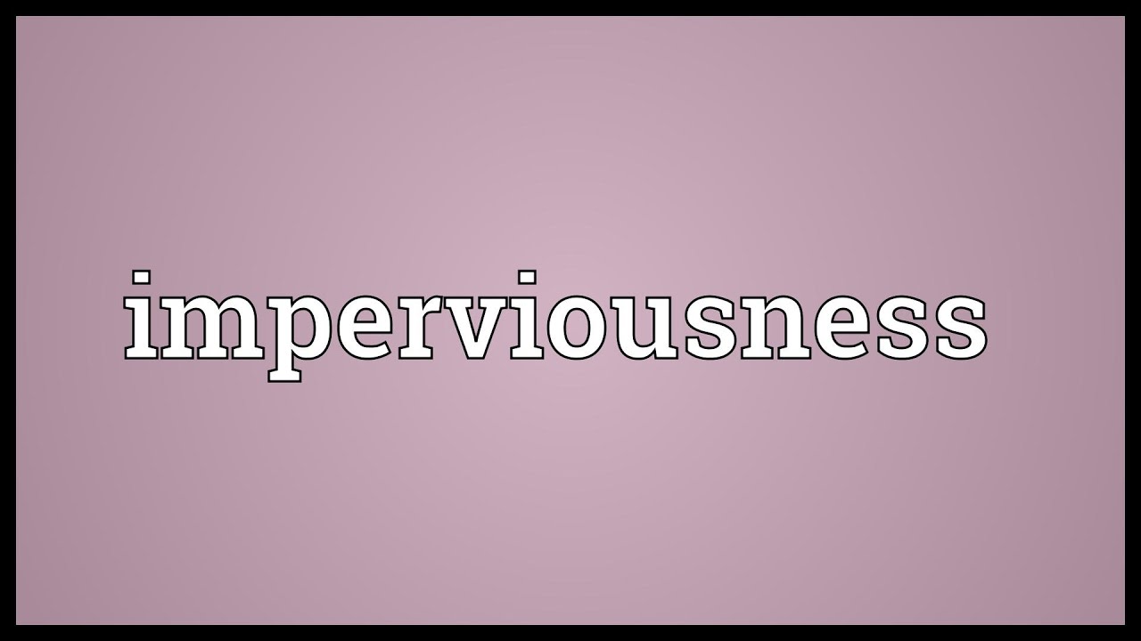 Imperviousness Meaning - YouTube