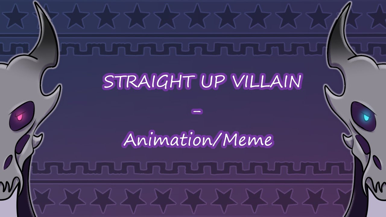 STRAIGHT UP VILLAIN - Animation/Meme - YouTube
