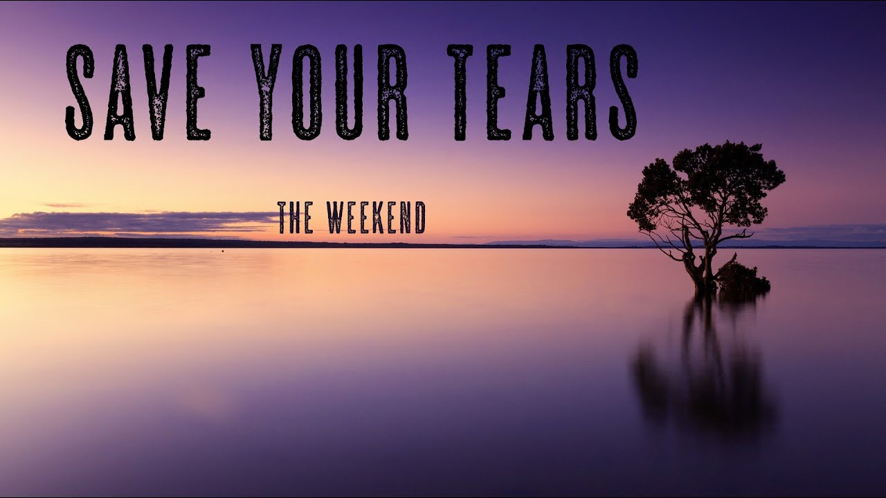 The weekend - Save your tears (Lyrics) - YouTube