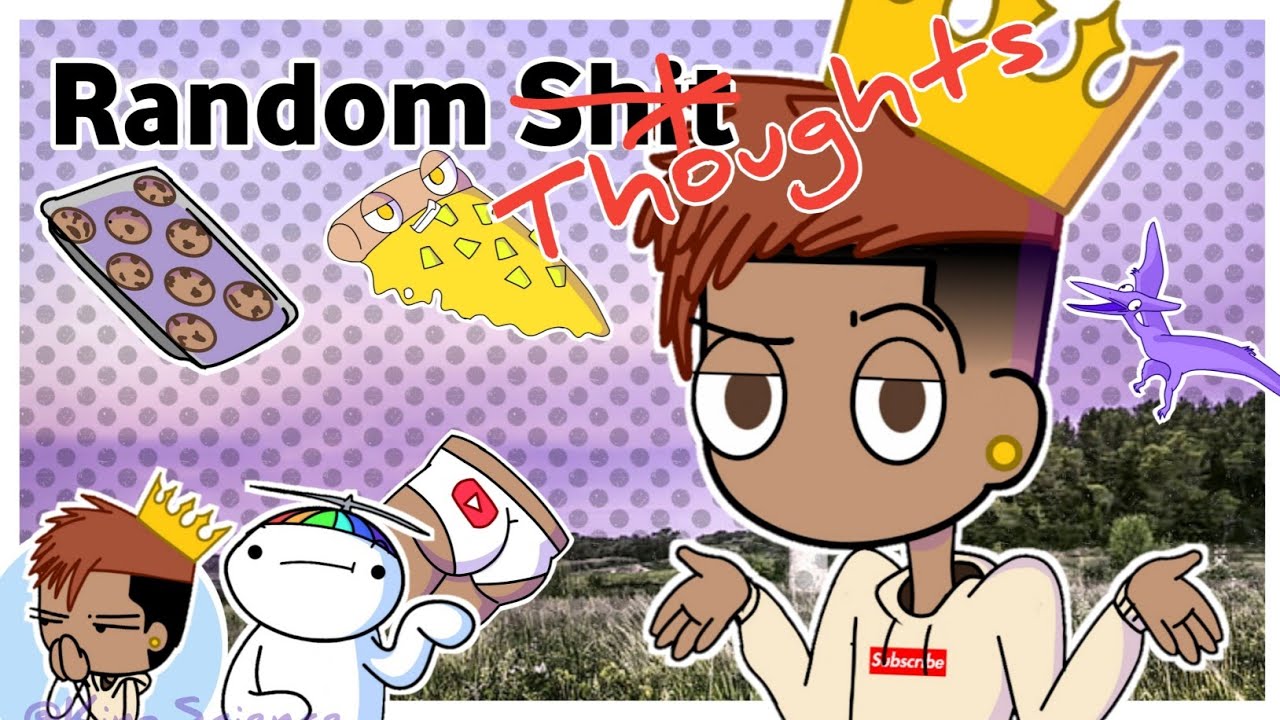 My Random Thoughts (Science Edition) Ft. TheOdd1sOut's Voice - YouTube
