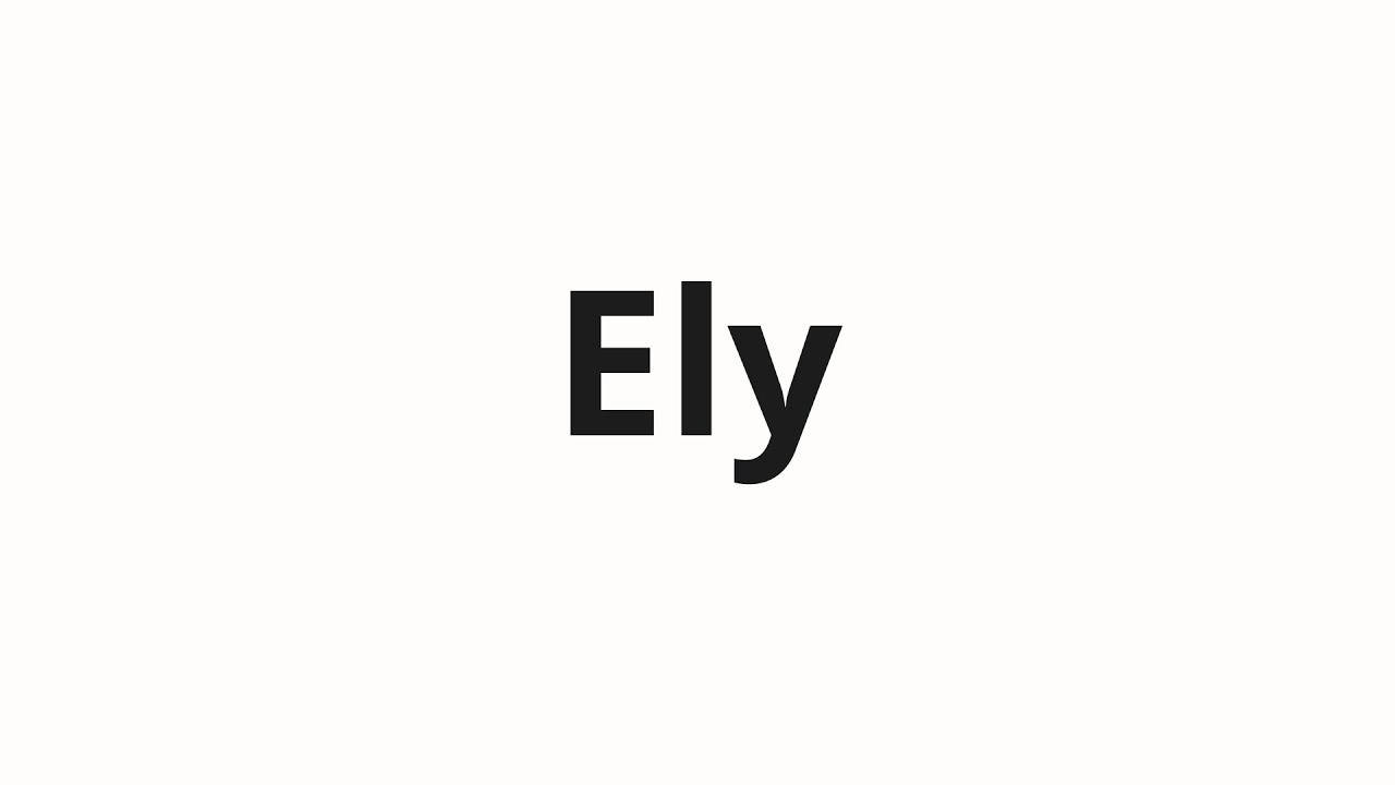 How to pronounce Ely - YouTube