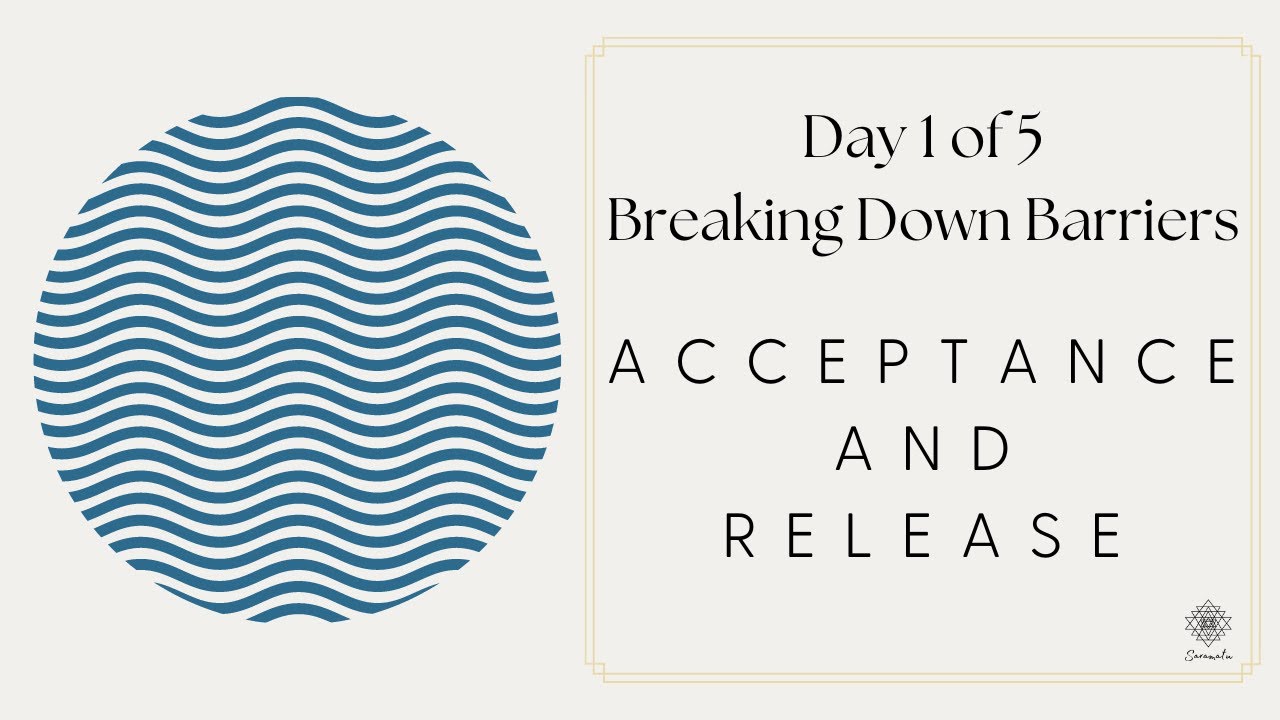 Day 1 of 5 - Breaking Down Barriers (Acceptance and Release) - YouTube