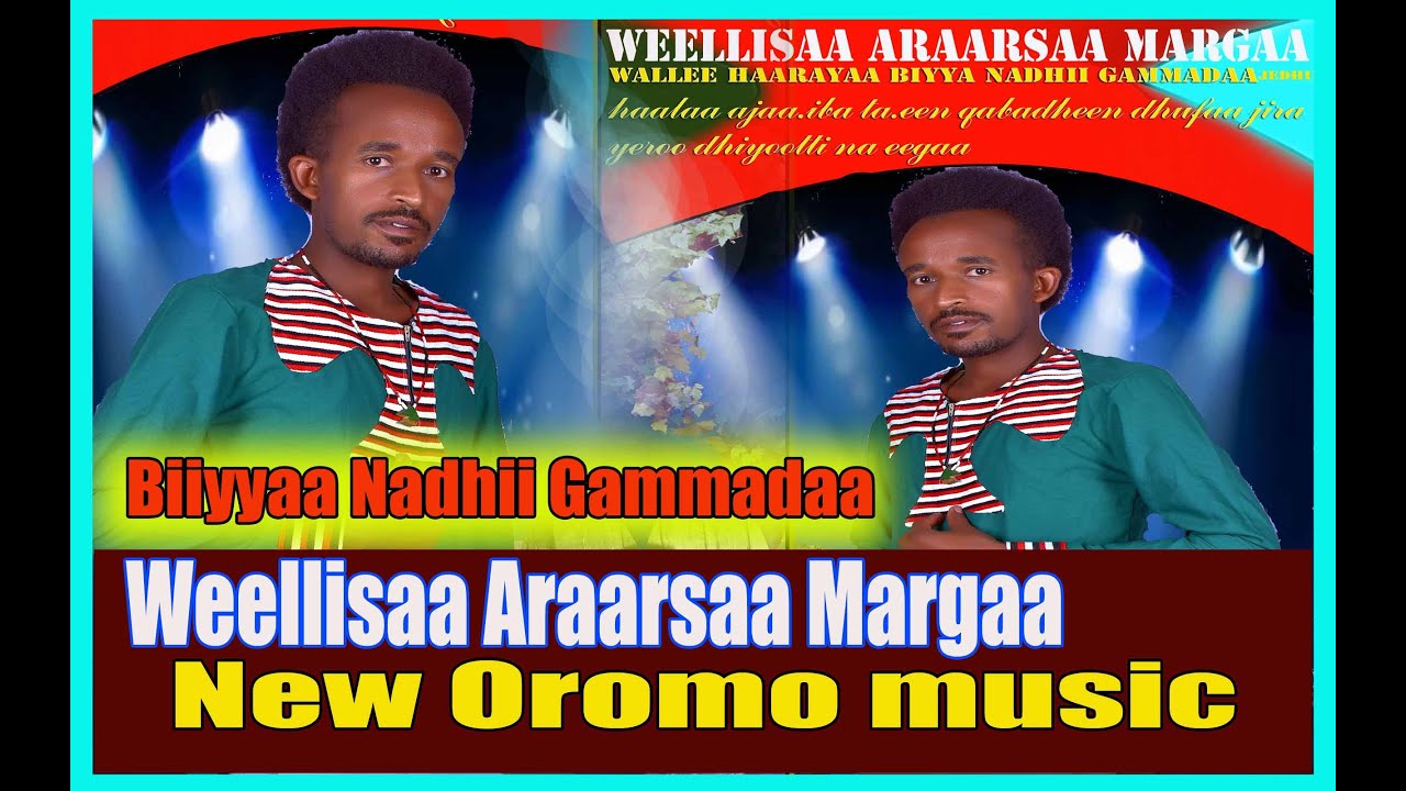 Weellisaa Araarsaa Margaa ..Biiyyaa Nadhii Gammadaa New Oromo music ...