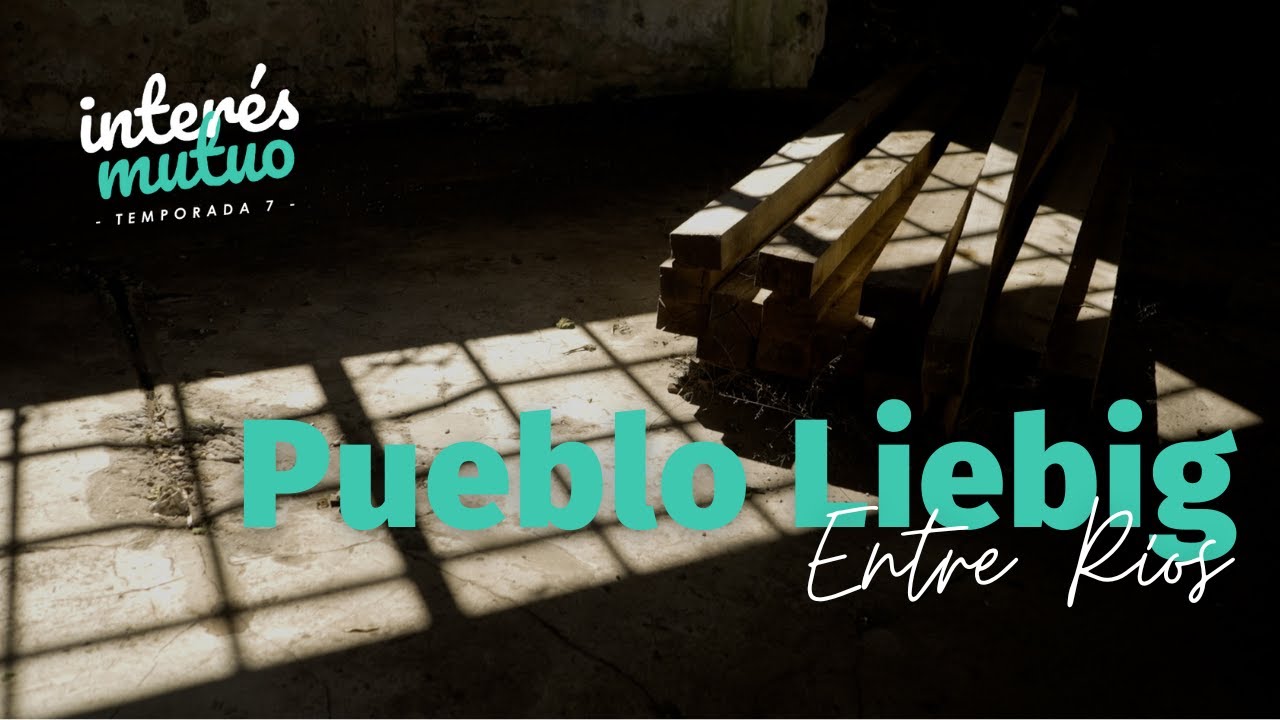 Pueblo Liebig (Entre Ríos) - Temporada 7 - Interés Muto - YouTube