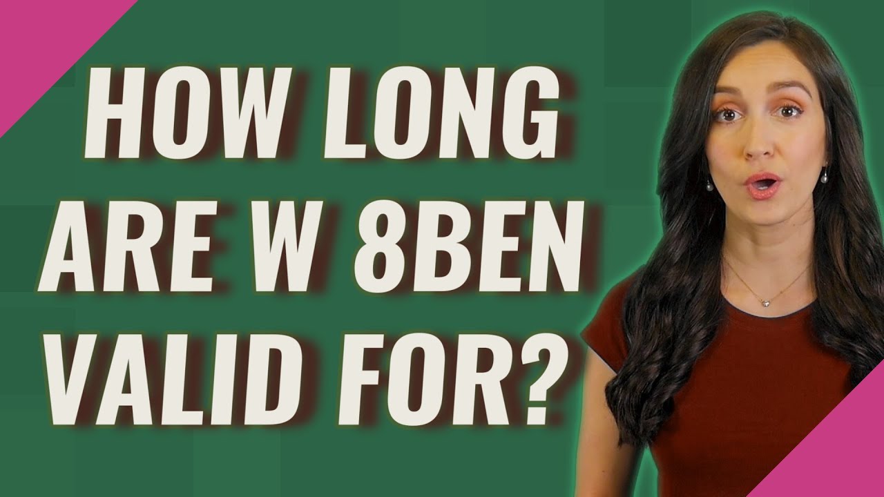 How Long Are W 8ben Valid For YouTube How Long Are W 8ben Valid For YouTube