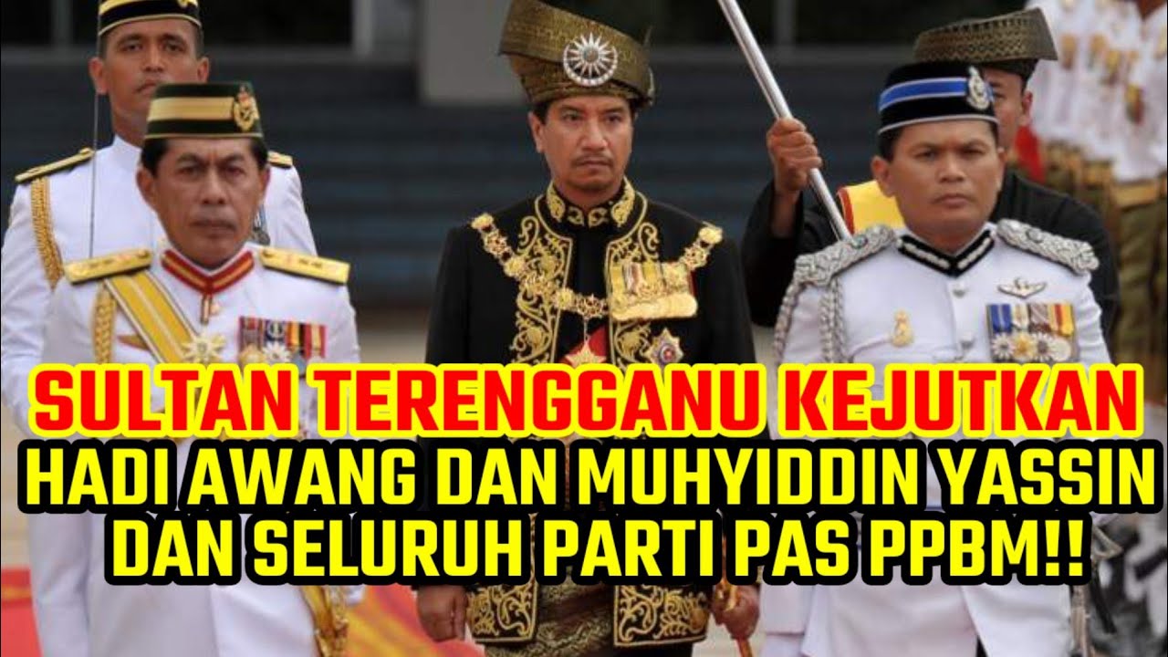 SULTAN TERENGGANU KEJUTKAN HADI AWANG DAN MUHYIDDIN YASSIN DAN SELURUH ...