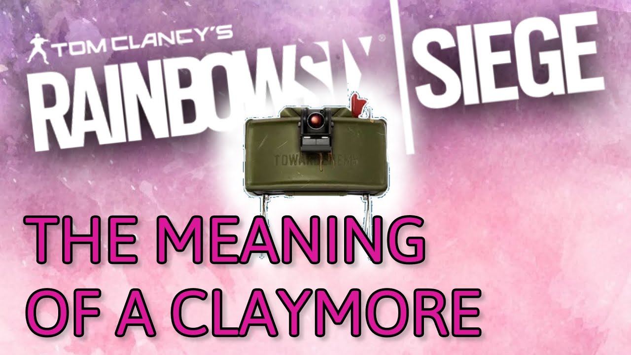 THE TRUE MEANING OF A CLAYMORE in Rainbow Six Siege - YouTube