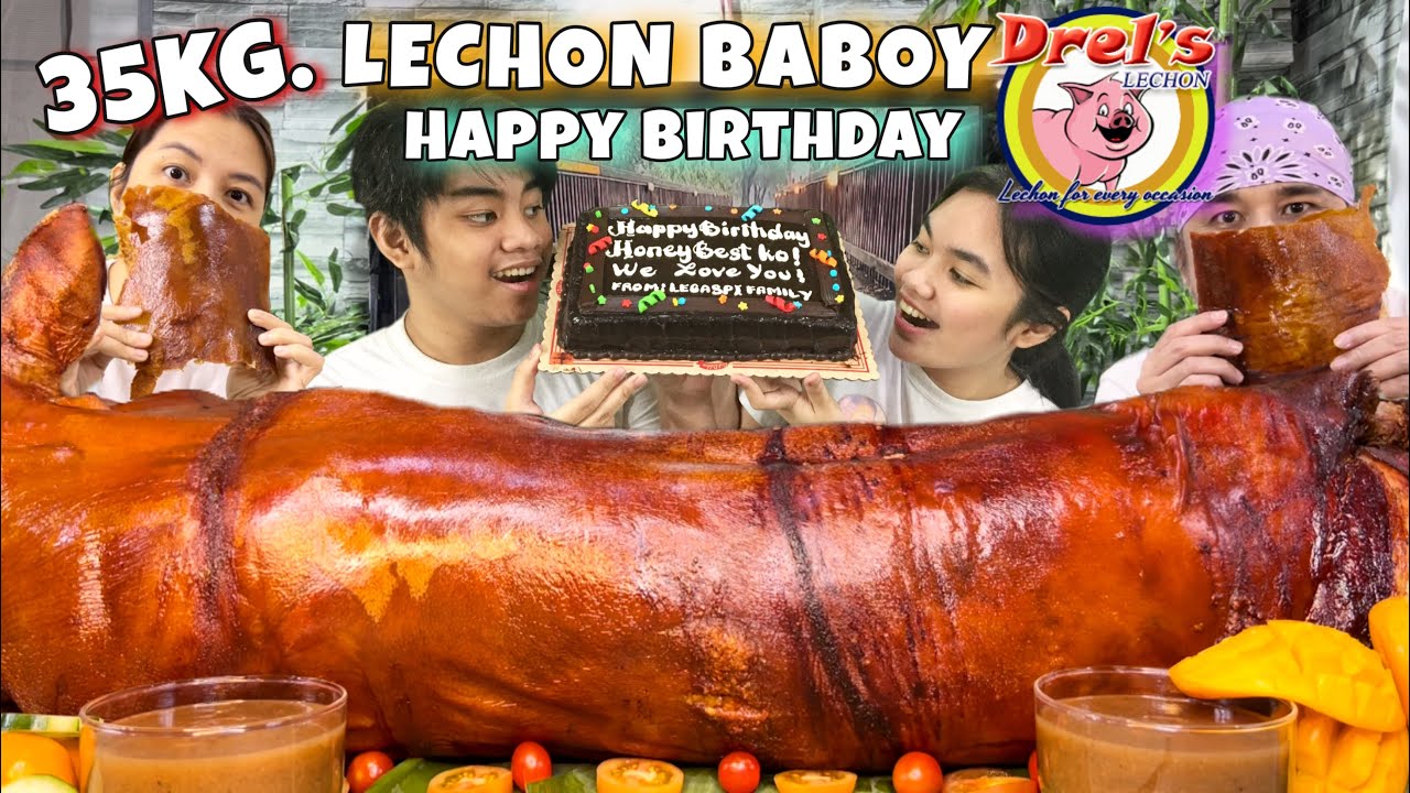 35 KG. DRELS LECHON SOBRA SA LUTONG MUKBANG PLUS HAPPY BIRTHDAY TO ME ...