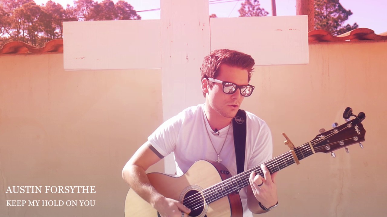 Austin Forsythe Keep My Hold On You - YouTube
