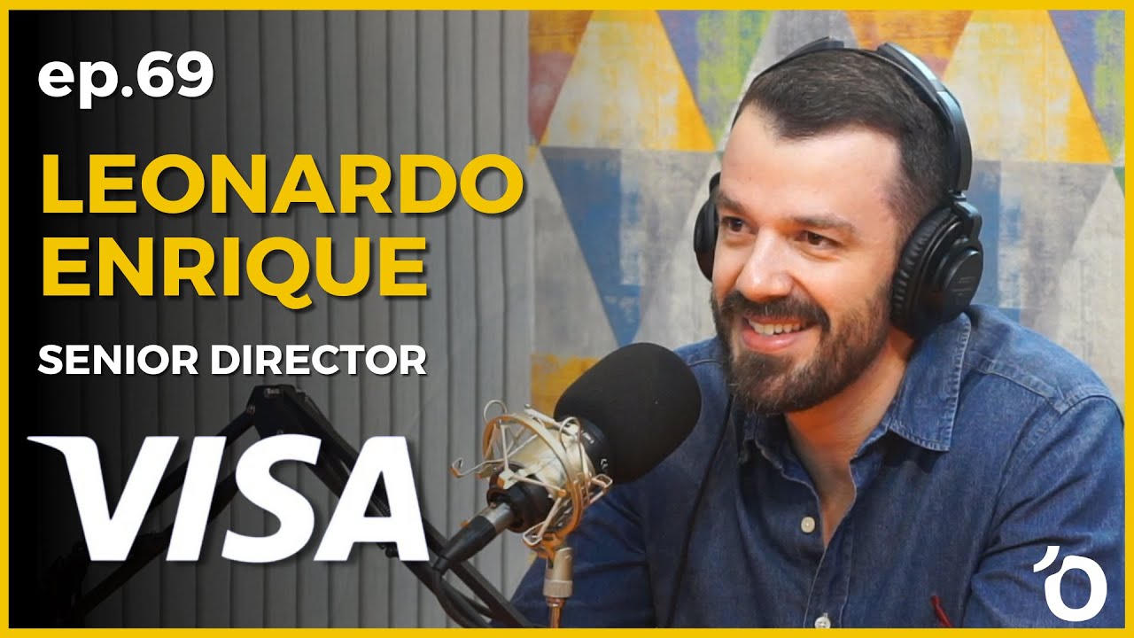 LEONARDO ENRIQUE - SENIOR DIRECTOR @ VISA - LET'S OPEN PODCAST #069 ...