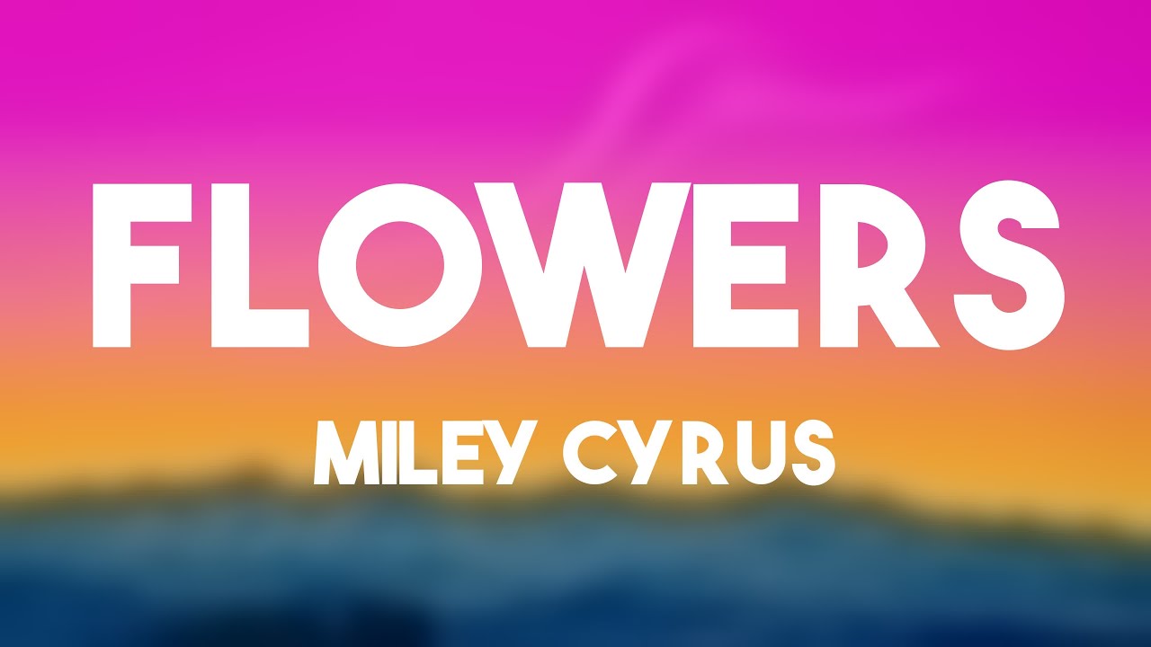 Flowers - Miley Cyrus Lyric Video 💦 - YouTube