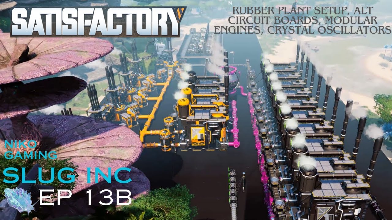 Satisfactory Slug INC Ep13b, Rubber Plant Setup, Alt Circuit Boards ...