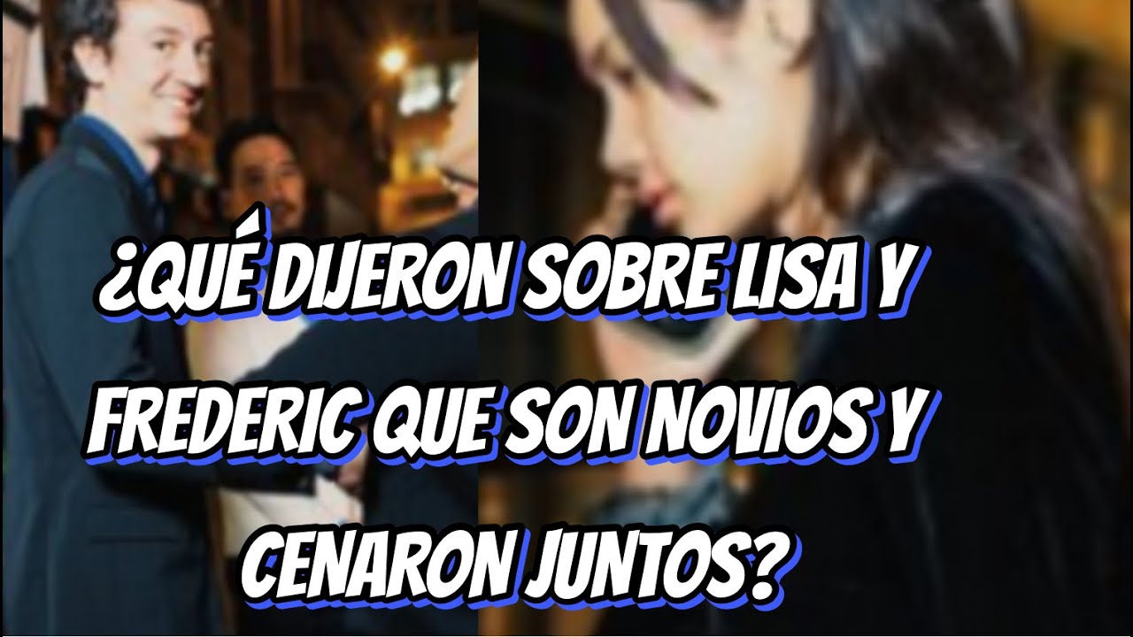 LISA Y SU NOVIO FREDERIC ARNAULT JUNTOS ¿QUÉ DICE LA GENTE? JENNIE ...