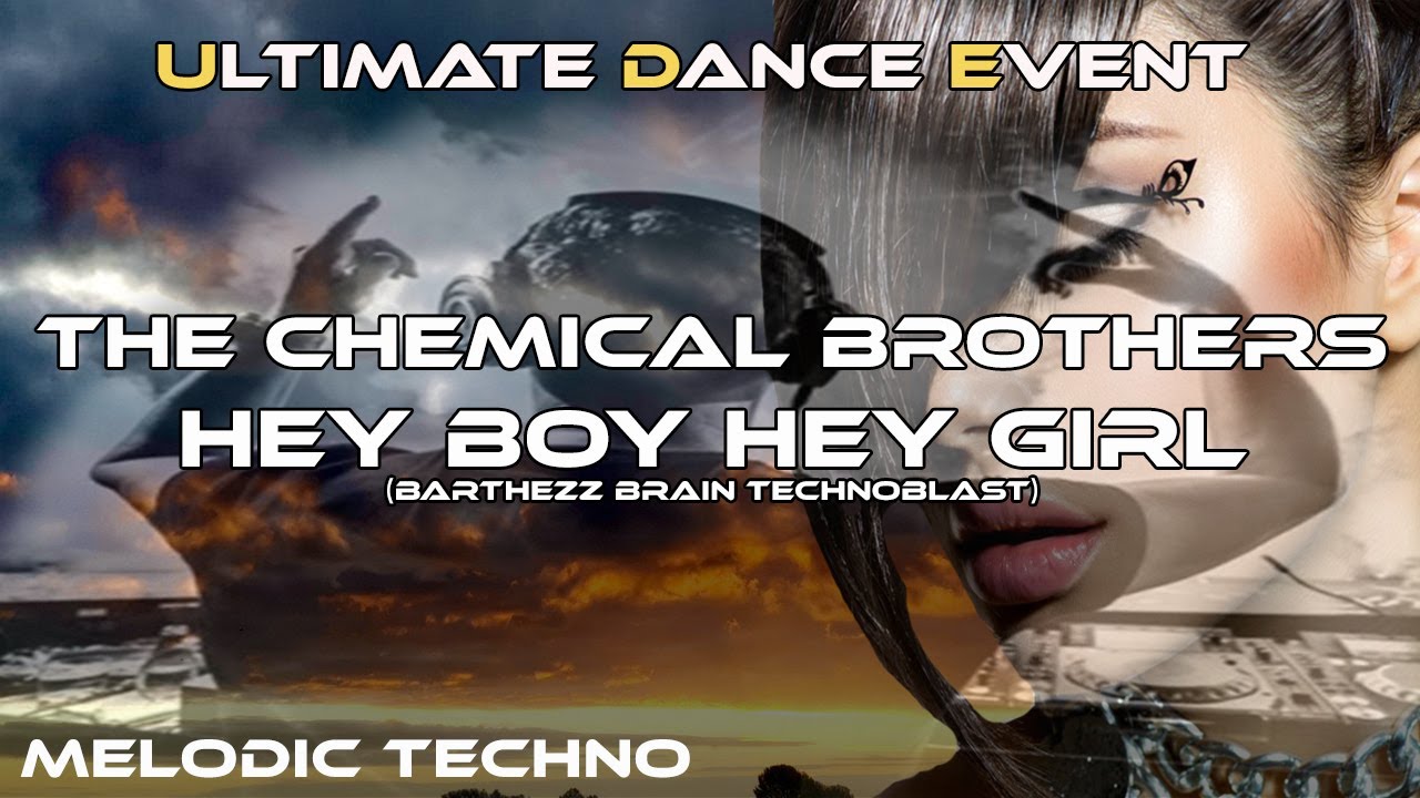 Melodic Techno ♫ The Chemical Brothers - Hey Boy Hey Girl (Barthezz Brain TechnoBlast) - YouTube