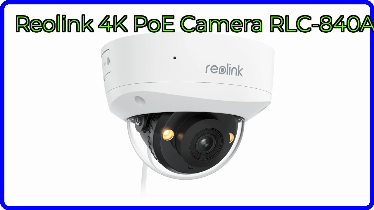 REVIEW (2025): Reolink 4K PoE Camera RLC-840A. ESSENTIAL details. - YouTube