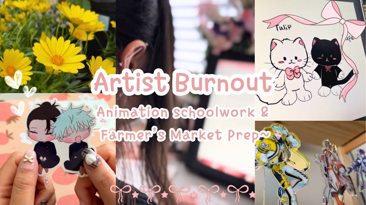 ARTIST BURNOUT: Animation Schoolwork & Preparing for my 1st Farmer's ...