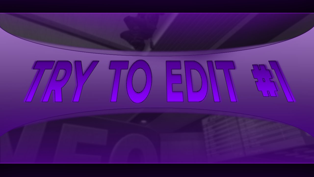 Try to Edit #1 - YouTube