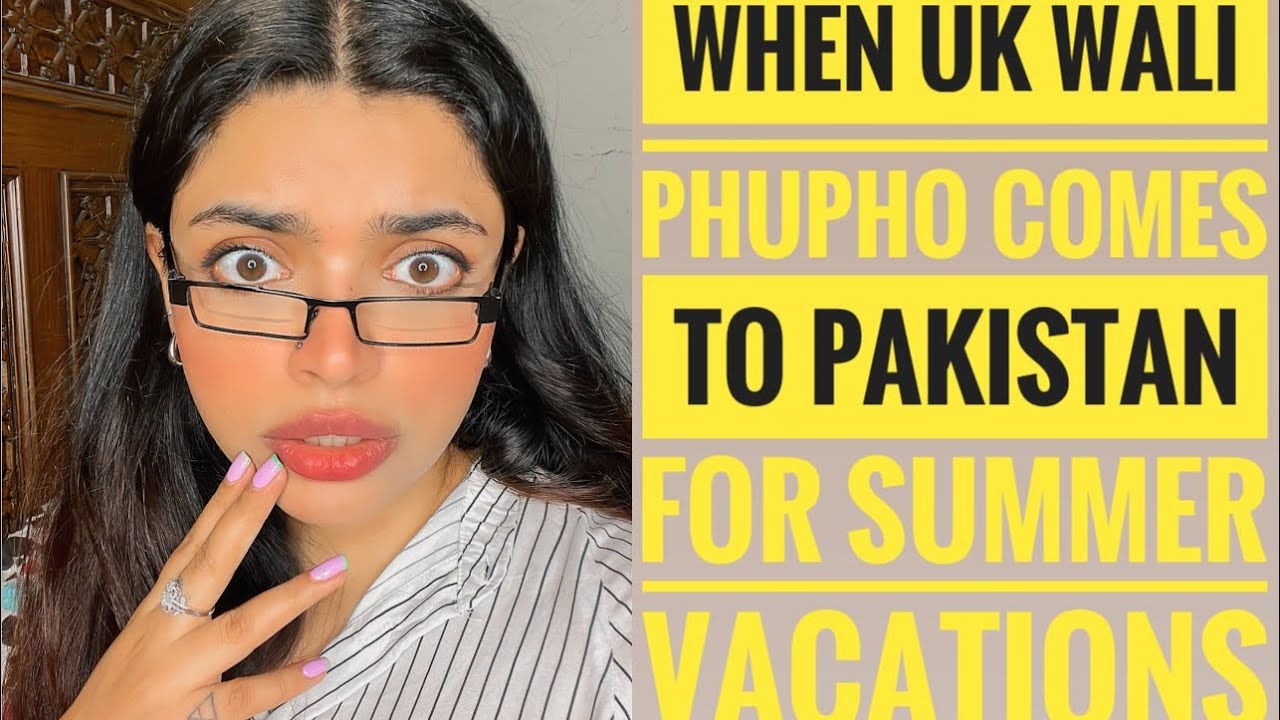 When UK Wali Phupho Comes to Pakistan in Summer Vacations! - YouTube