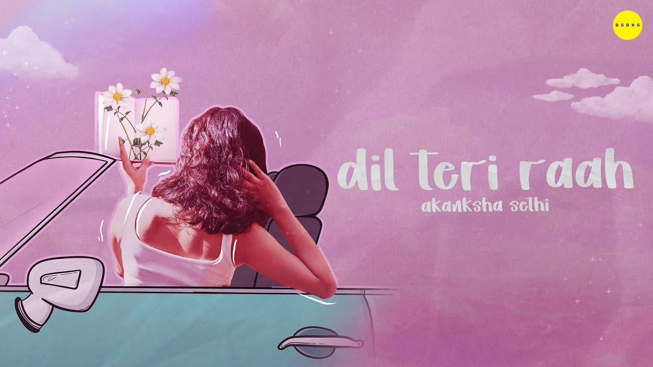 Dil Teri Raah - Akanksha Sethi (Official Music Video) | @bgbngmusic ...