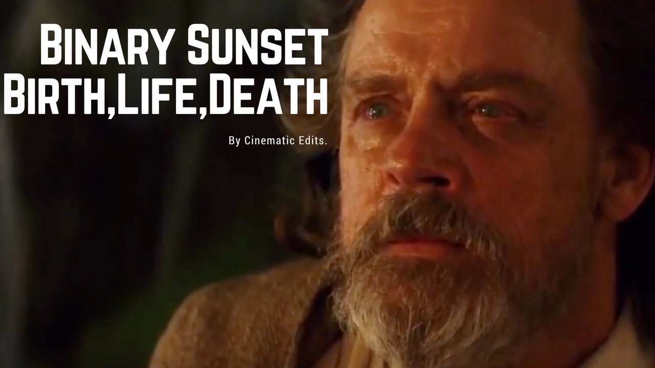 Luke Skywalker- Binary Sunset (Birth,Life,Death) - YouTube