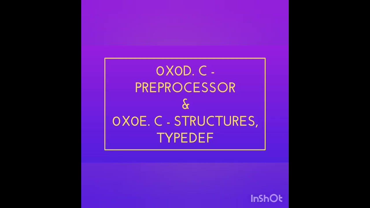 0x0D. C - Preprocessor & 0x0E. C - Structures, typedef - YouTube