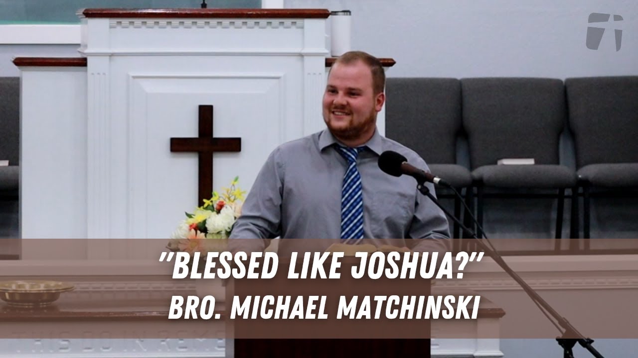 "Blessed Like Joshua? Live Like Joshua?" Bro. Michael Matchinski - YouTube