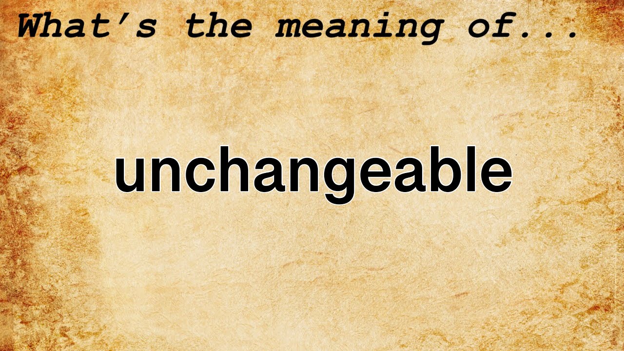 Unchangeable Meaning : Definition of Unchangeable - YouTube