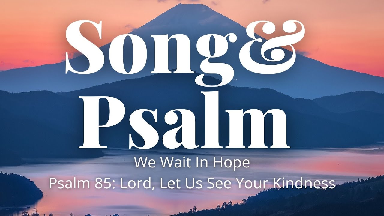 Song & Psalm SAH: We Wait In Hope & Psalm 85: Lord, Let Us See Your ...