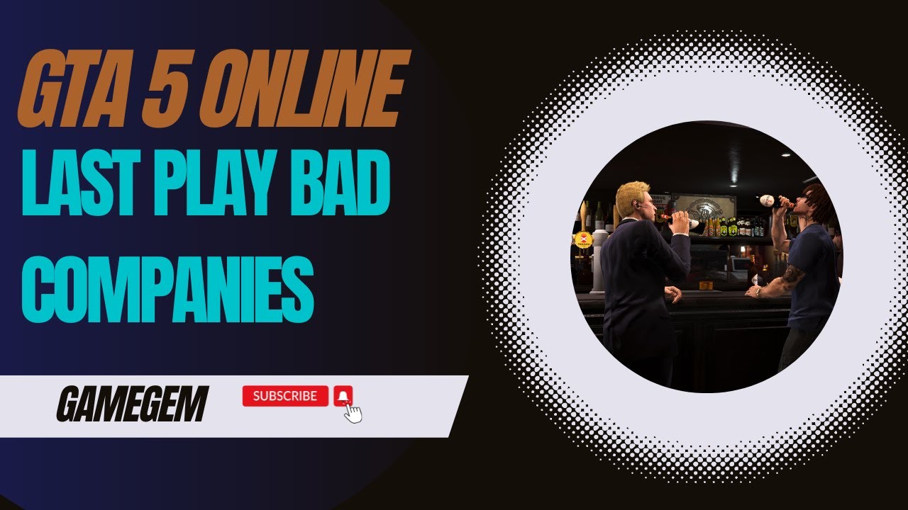 GTA 5 Last Play Bad Companies Online - GTA 5 Grand Theft Auto 5 Online ...