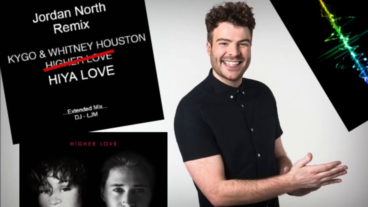 Jordan North Feat, Kygo & Whitney Houston - Hiya Love Remix (DJ LJM ...
