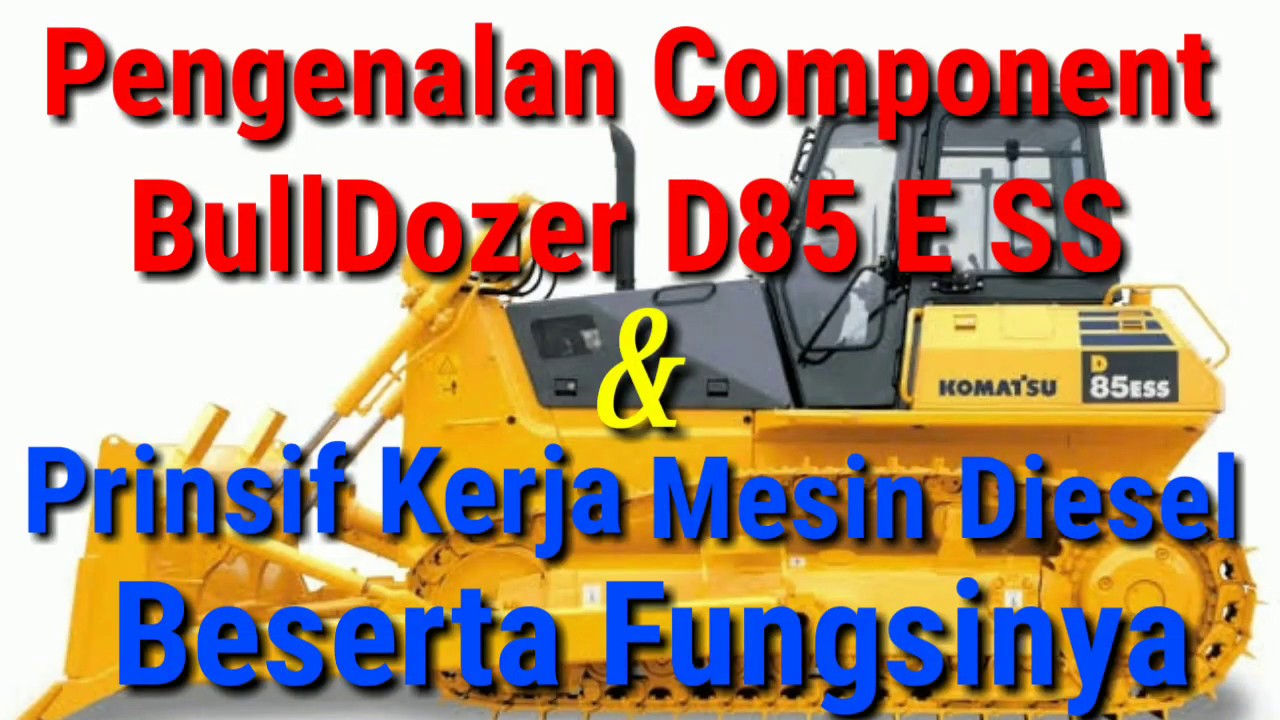 Pengenalan Component Alat berat BullDozer D85 E SS//Prinsip Kerja Mesin ...