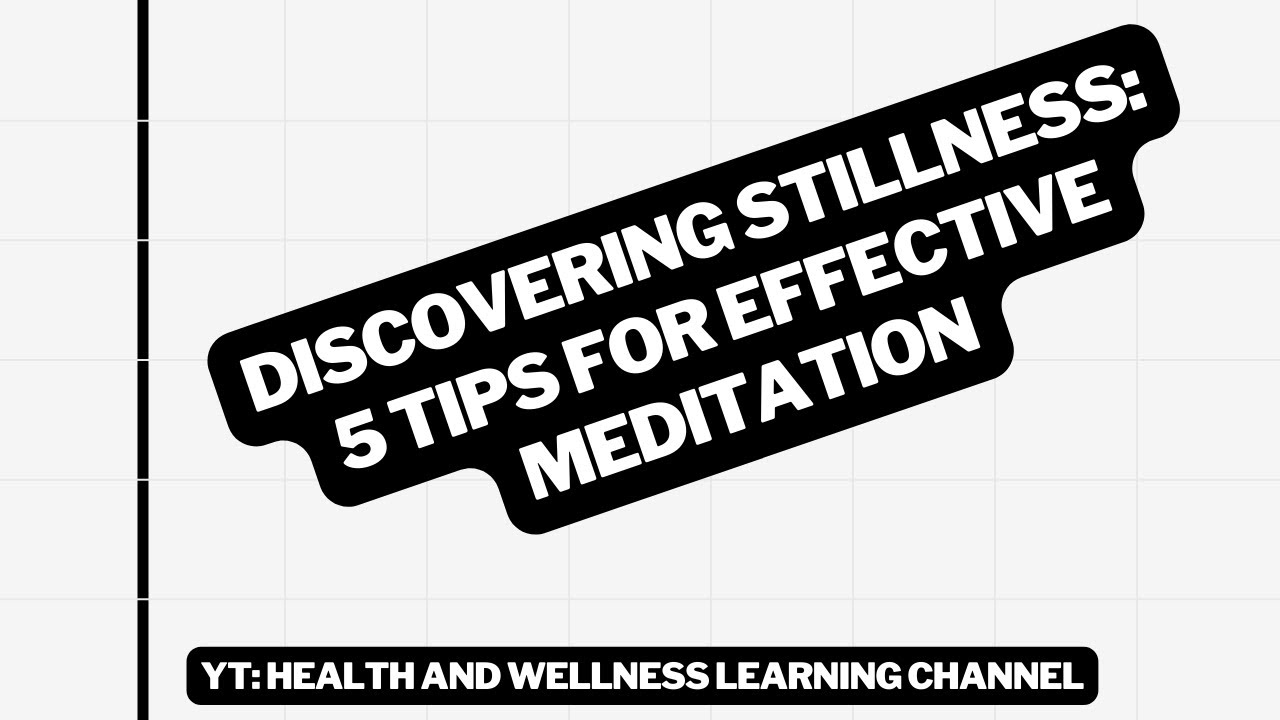 Discovering Stillness: 5 Tips for Effective Meditation - YouTube
